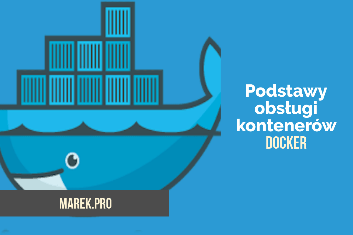 Podstawy obsługi kontenerów docker - Marek.pro Marek Drzewiecki